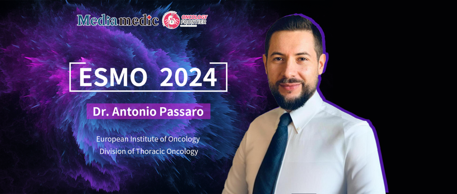 ESMO 2024丨Dr. Antonio Passaro: Zipalertinib Shows Promising Efficacy and Safety in EGFR Exon 20 ...
