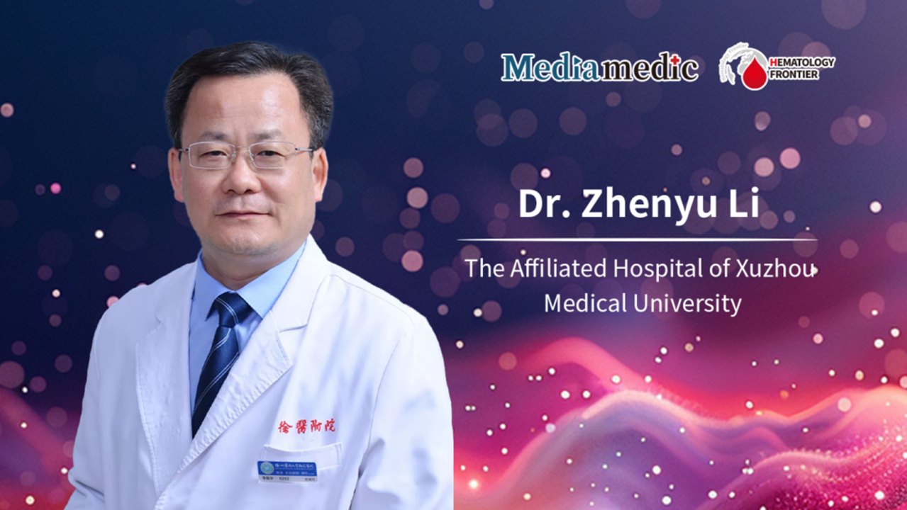 Dr. Zhenyu Li: Application of GPRC5D CAR-T in Relapsed and Refractory Multiple Myeloma - MediaMedic